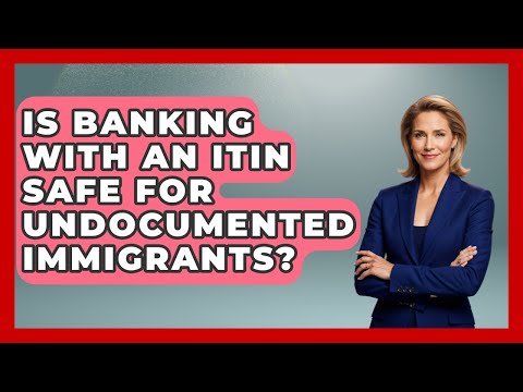Is Banking With an ITIN Safe for Undocumented Immigrants? | Immigrant Finance Coach News
