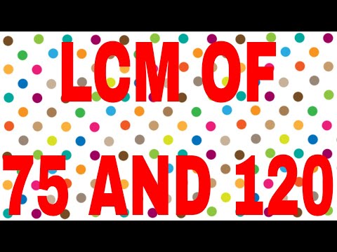 LCM OF 75 AND 120