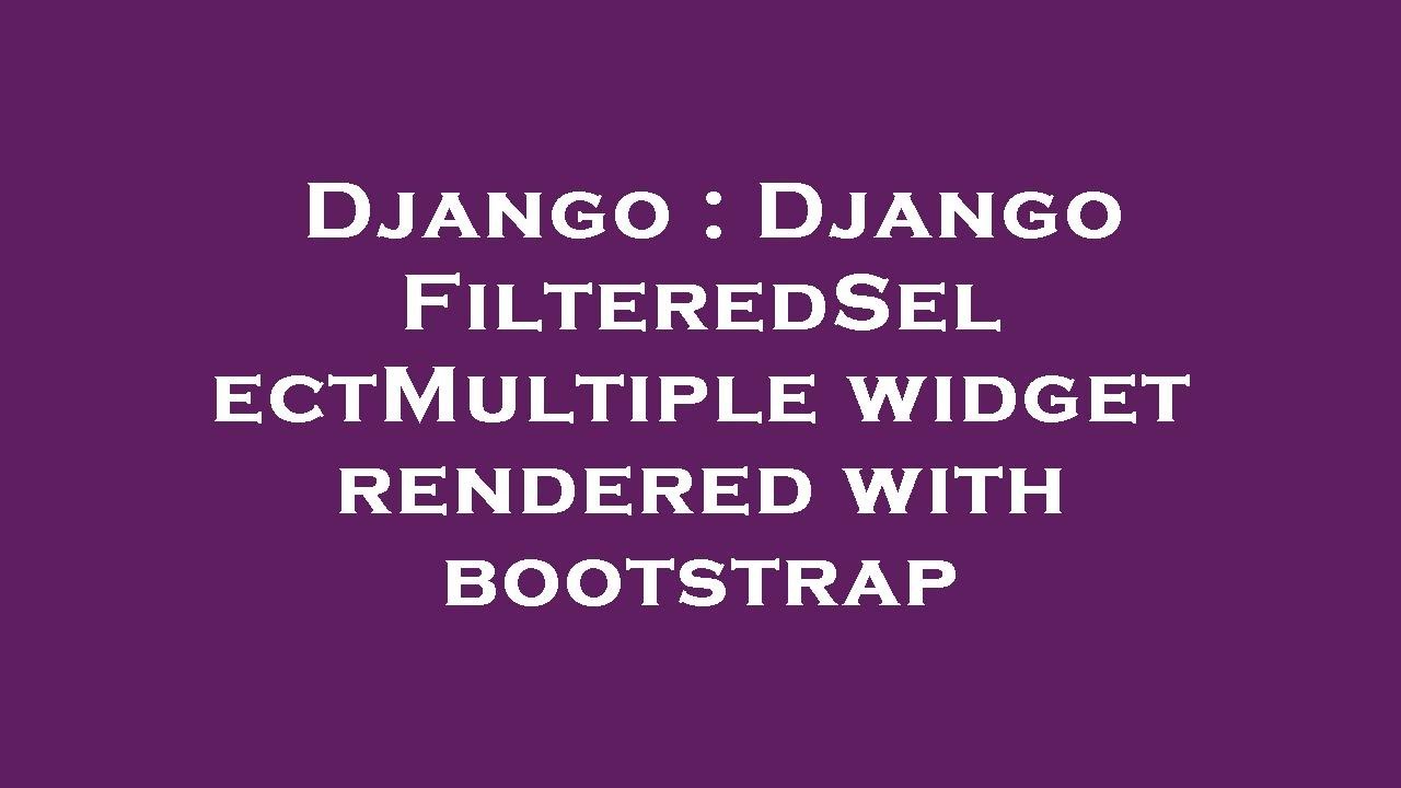 Django : Django FilteredSelectMultiple widget rendered with bootstrap