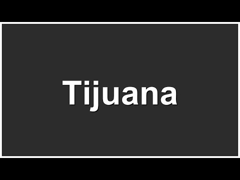 How to Pronounce Tijuana – Say it Correctly!