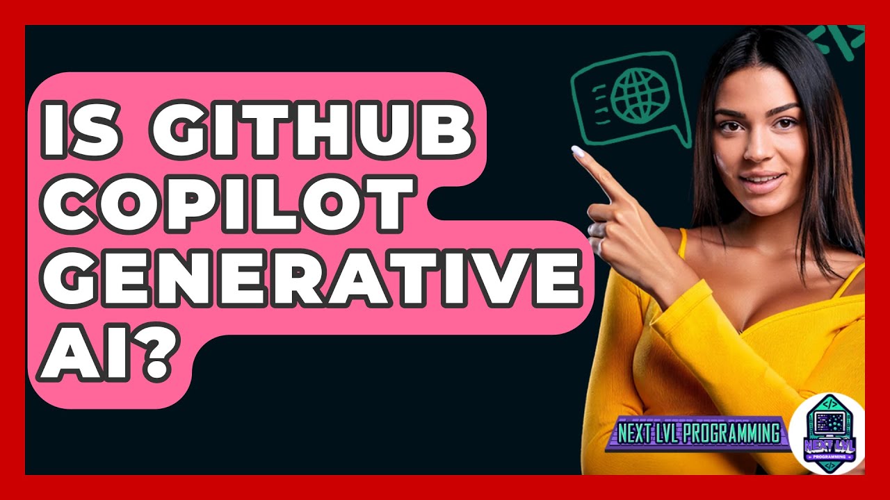 Is GitHub Copilot Generative AI? - Next LVL Programming
