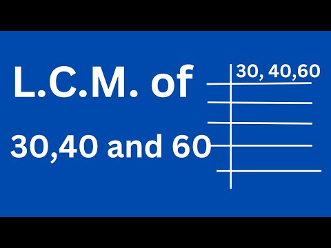 L.C.M. of 30 40 and 60