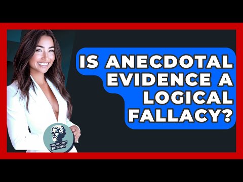 Is Anecdotal Evidence A Logical Fallacy? - Philosophy Beyond