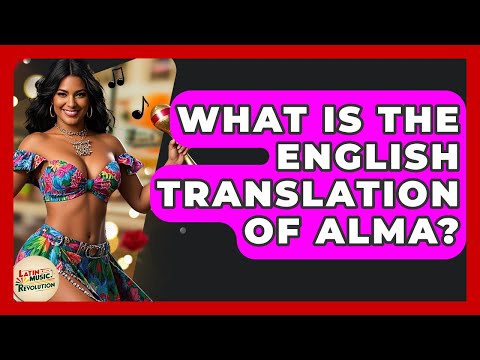 What Is The English Translation Of Alma? - Latin Music Revolution