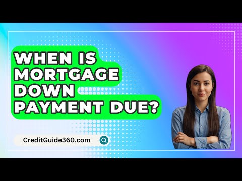 When Is Mortgage Down Payment Due? - CreditGuide360.com