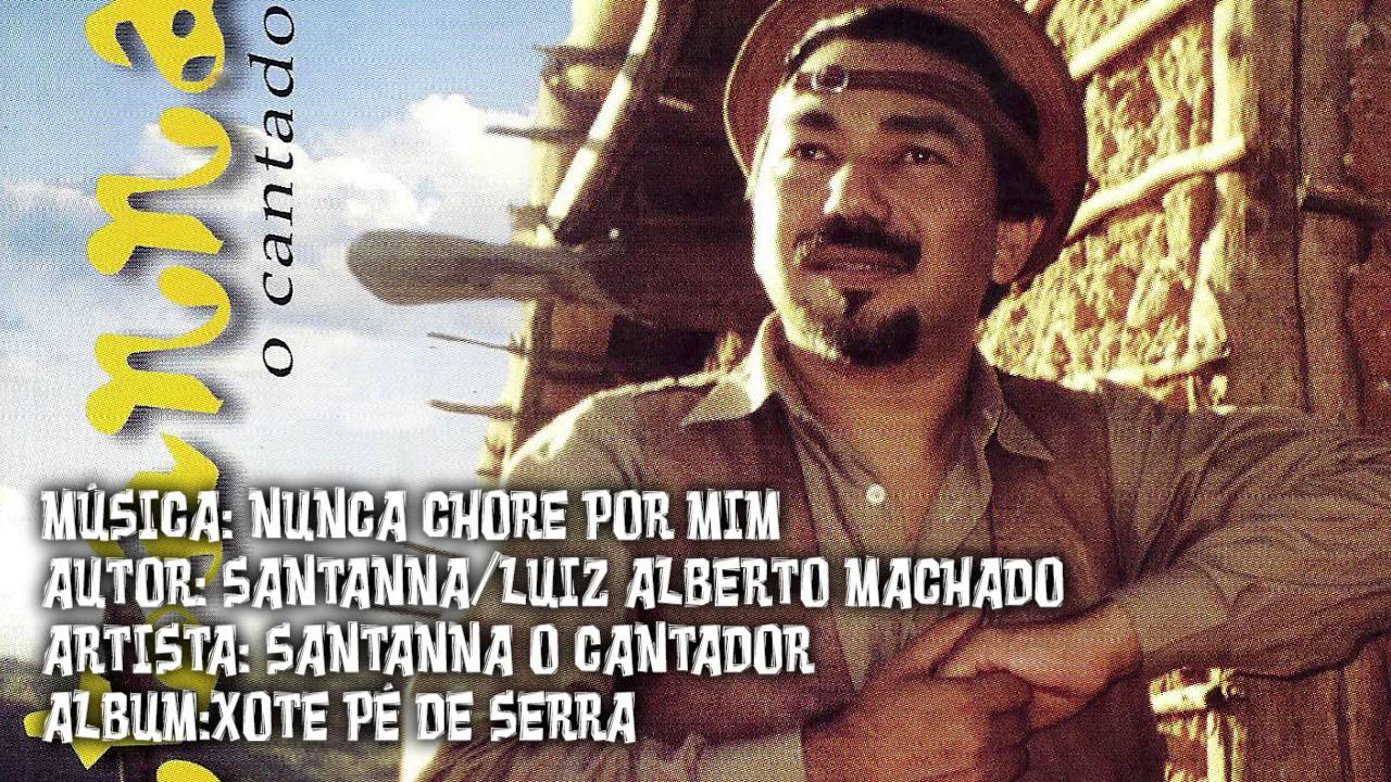 Santanna O Cantador - 13 Nunca Chore Por Mim (Xote Pé de Serra - 2001)