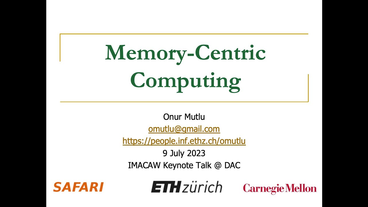 Memory-Centric Computing - IMACAW Keynote Talk at DAC 2023 - 9 July 2023 (Prof. Onur Mutlu)