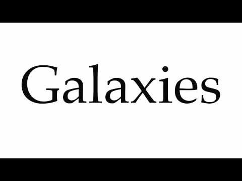 How to Pronounce Galaxies
