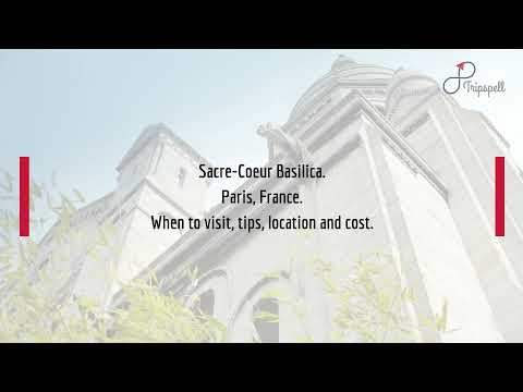 Sacre-Coeur Basilica, Paris Guide - What to do, When to visit, How to reach, Cost Tripspell