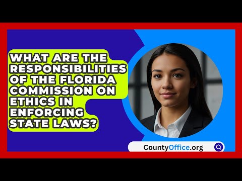 What Are the Responsibilities of the Florida Commission on Ethics in Enforcing State Laws?