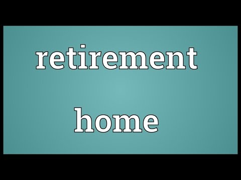 Retirement home Meaning