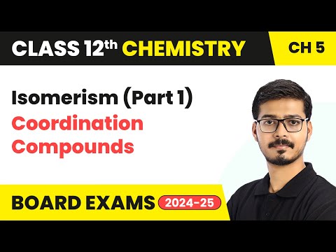 Isomerism (Part 1) - Coordination Compounds | Class 12 Chemistry Ch 5 | CBSE 2024-25