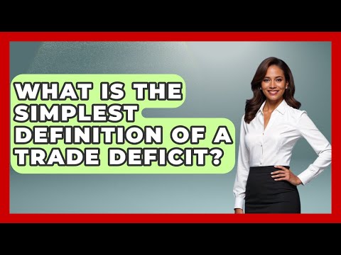 What Is The Simplest Definition Of A Trade Deficit? - Learn About Libertarianism