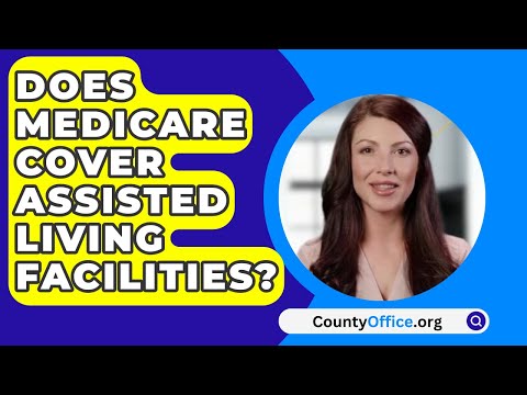 Does Medicare Cover Assisted Living Facilities? - CountyOffice.org