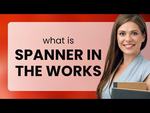 Unraveling "Spanner in the Works": A Journey into English Idioms