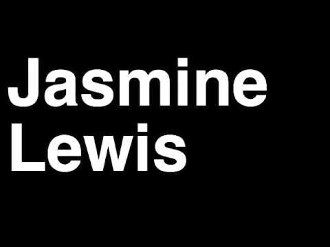 How to Pronounce Jasmine Lewis