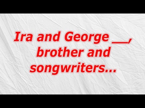 Ira and George, brother and songwriters (CodyCross Crossword Answer)