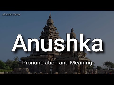 Anushka - Pronunciation and Meaning