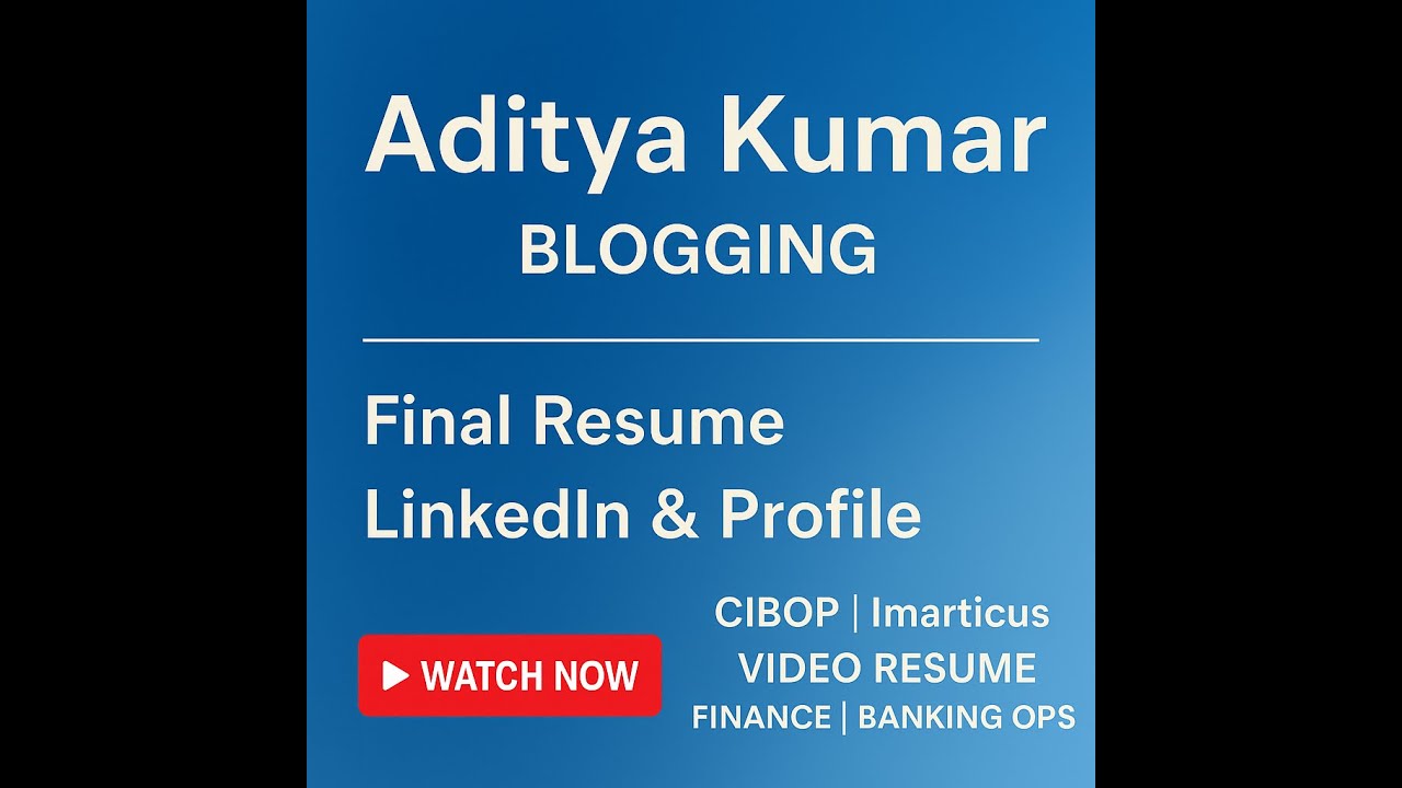 Aditya Kumar Blogging + Final Resume + LinkedIn & Profile (IMARTICUS) Investment Banking #CIBOP