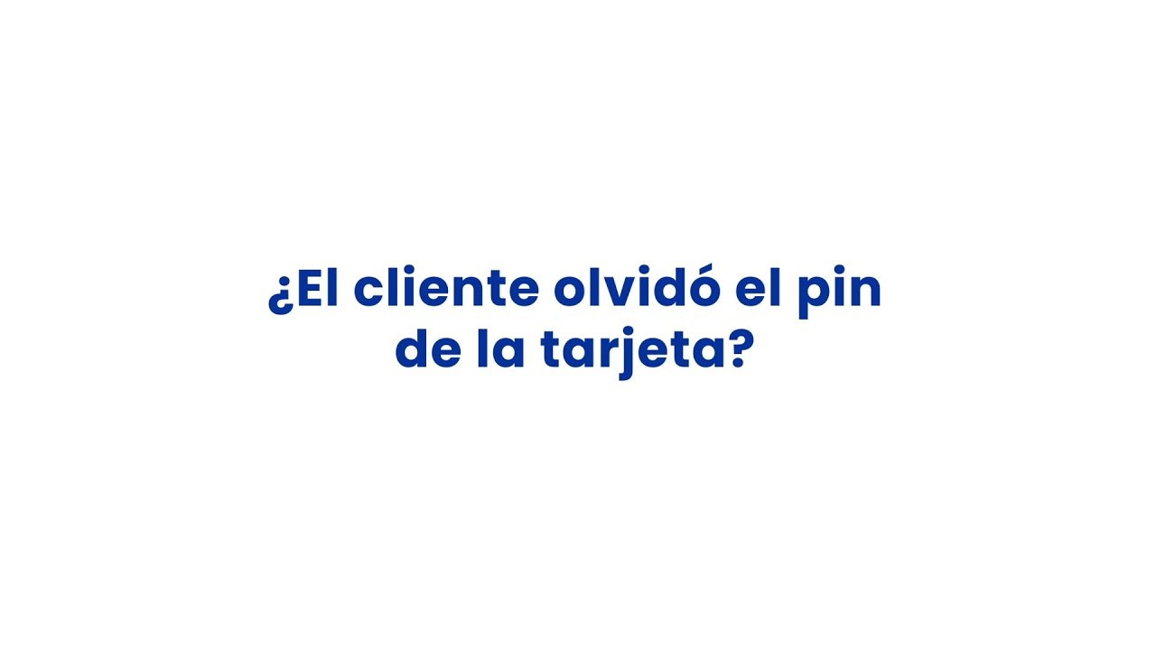 ¿El cliente olvidó el pin de la tarjeta?