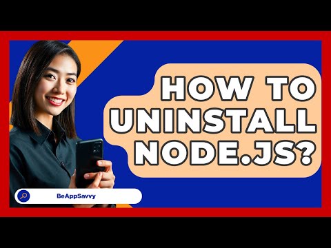 How To Uninstall Node.js? - Be App Savvy