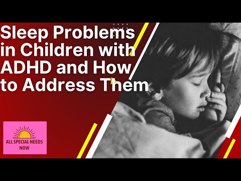 Sleep Problems in Children with ADHD and How to Address Them