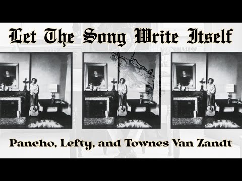 Pancho, Lefty, and Townes Van Zandt: Let The Song Write Itself