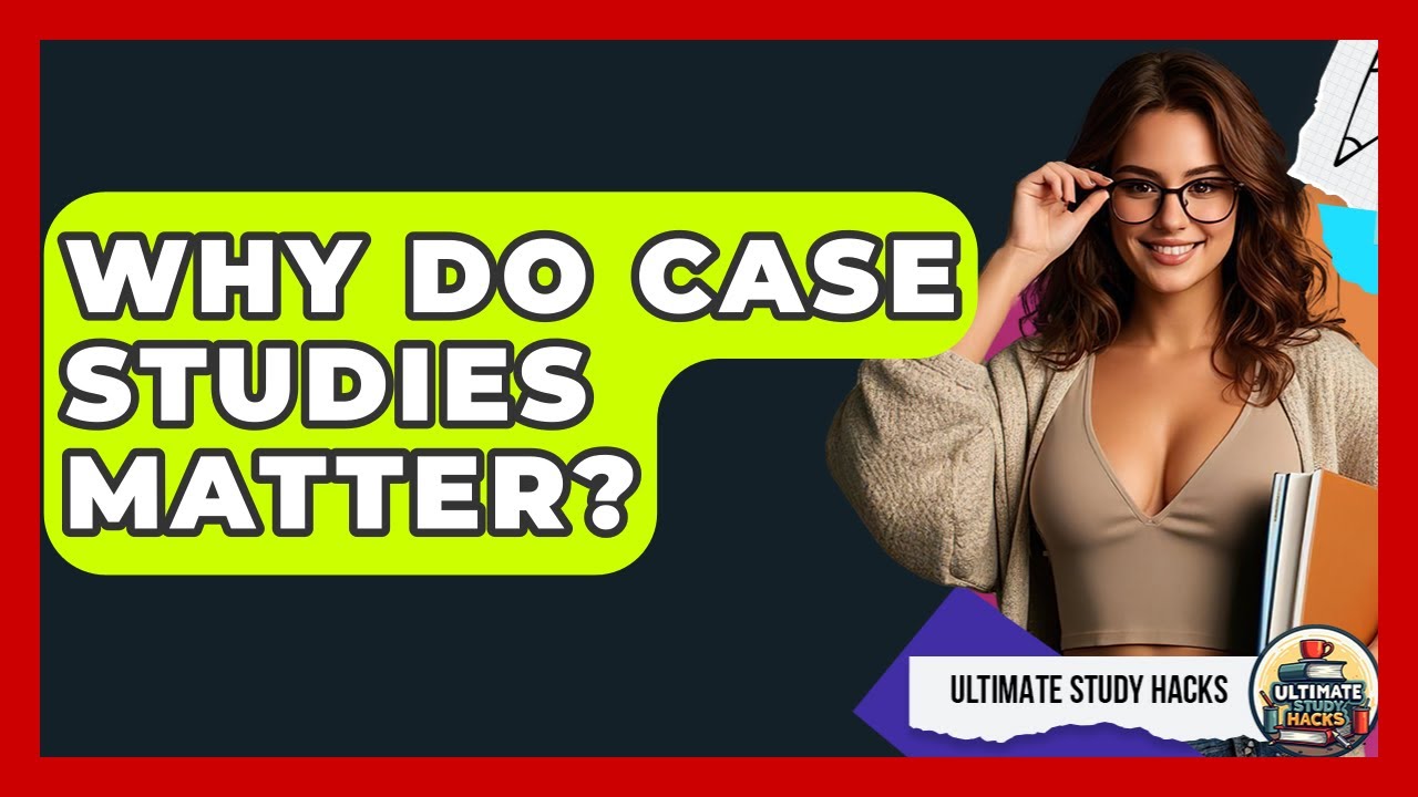 Why Do Case Studies Matter? - Ultimate Study Hacks