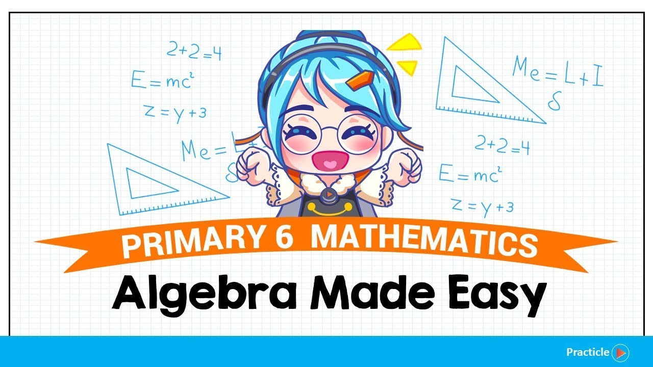 PSLE Primary 6 Maths - Algebra Made Easy | P6 Basics