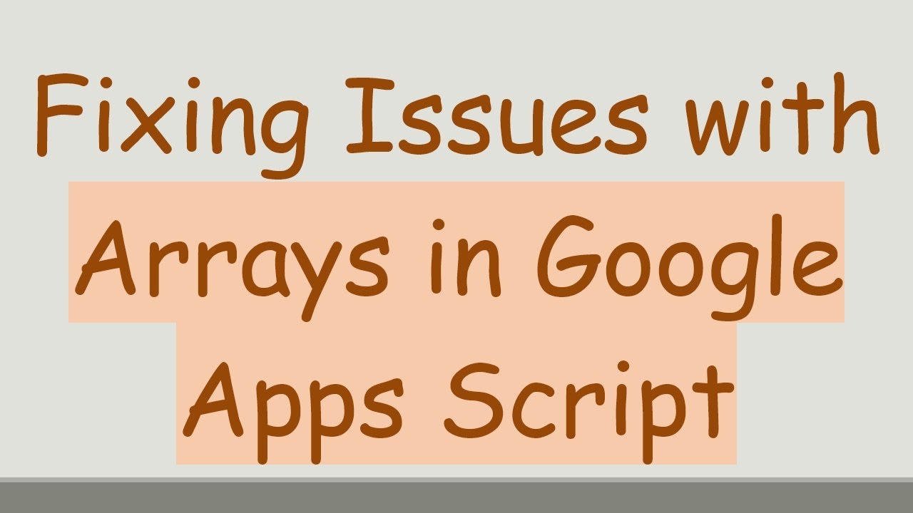 Fixing Issues with Arrays in Google Apps Script