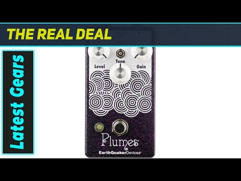 EarthQuaker Devices Plumes: The Ultimate Tube Tone Push!