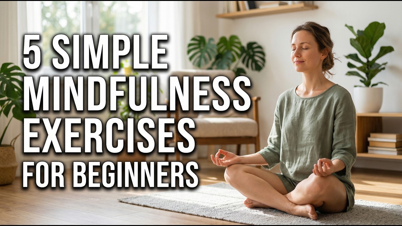 5 Simple Mindfulness Exercises for Beginners to Start Today