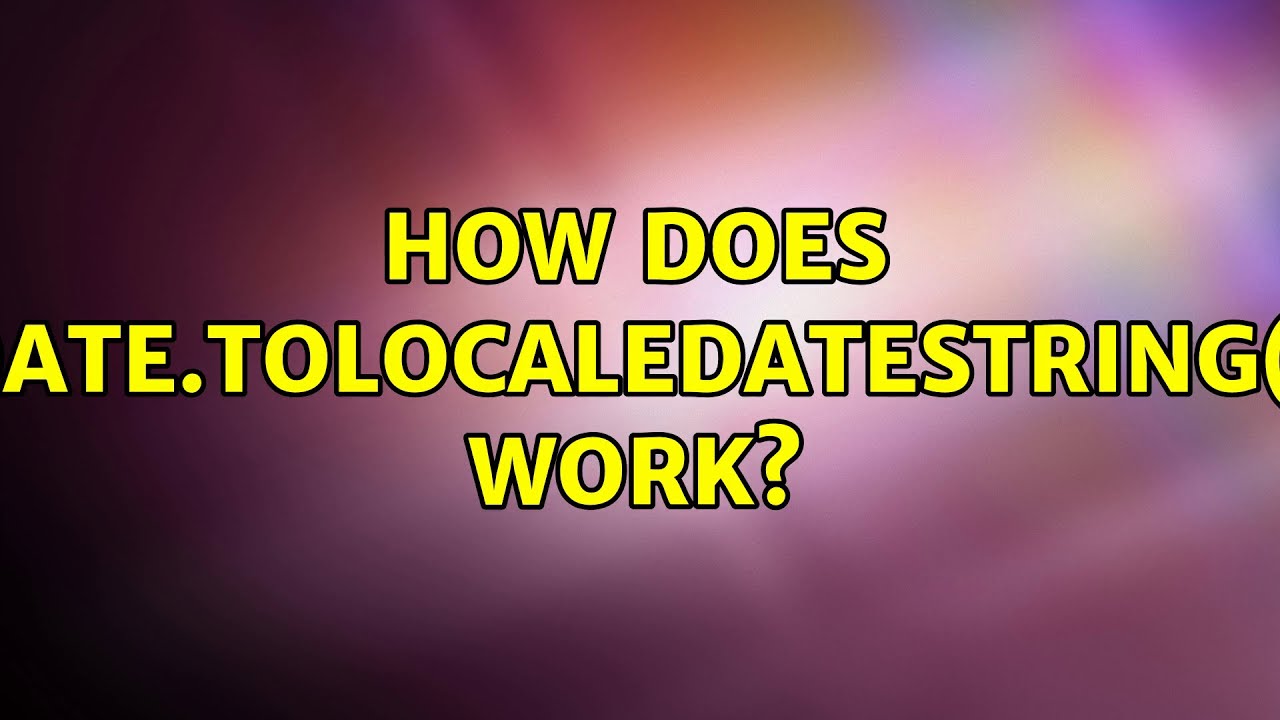 How does Date.toLocaleDateString() work? (2 Solutions!!)