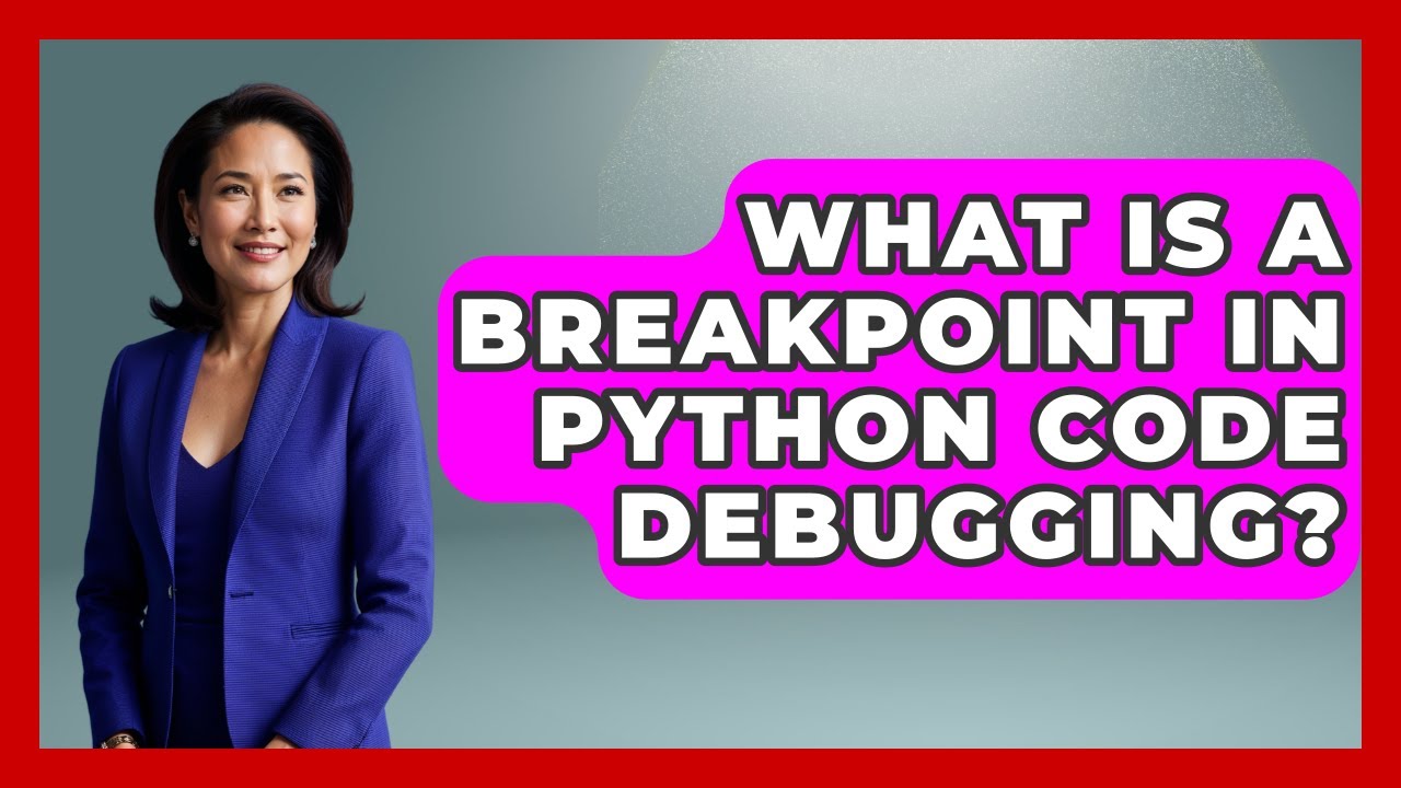 What Is A Breakpoint In Python Code Debugging? - Python Code School