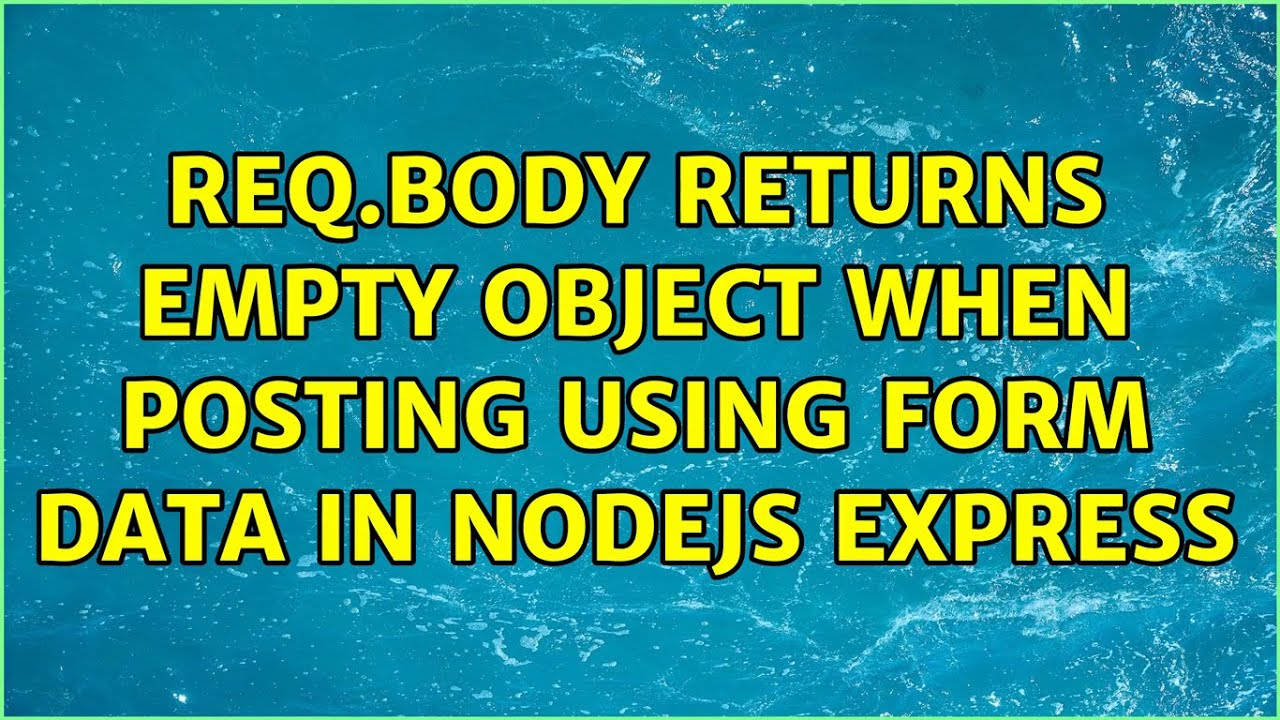 req.body returns empty object when posting using form data in nodejs express (3 Solutions!!)
