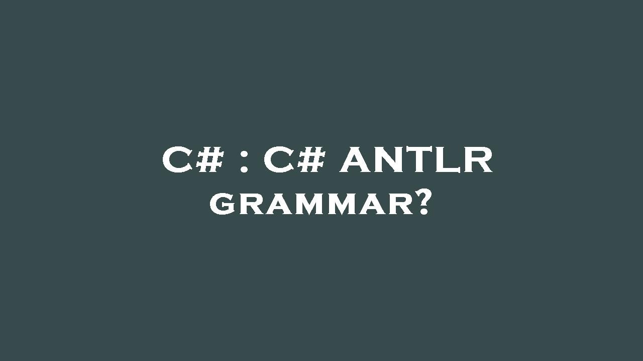 C# : C# ANTLR grammar?