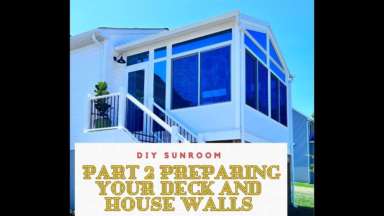 DIY Sunroom Part 2 Preparing Your Deck And House Walls