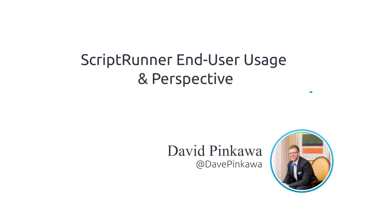 ScriptRunner End-User Usage & Perspective