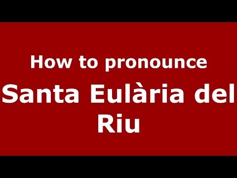 How to pronounce Santa Eulària del Riu (Spanish/Spain) - PronounceNames.com