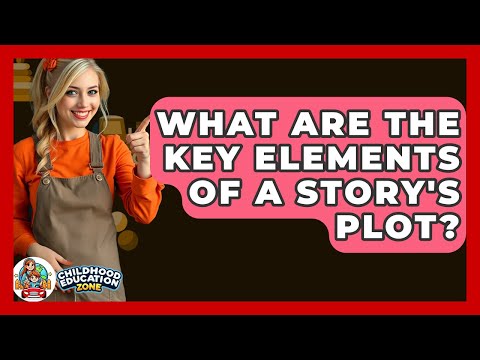 What Are The Key Elements Of A Story's Plot? - Childhood Education Zone