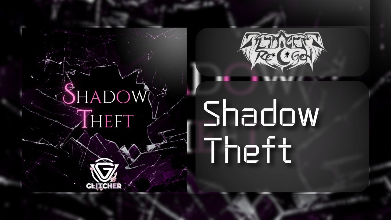 GLITCHER Re*GeN - Shadow Theft