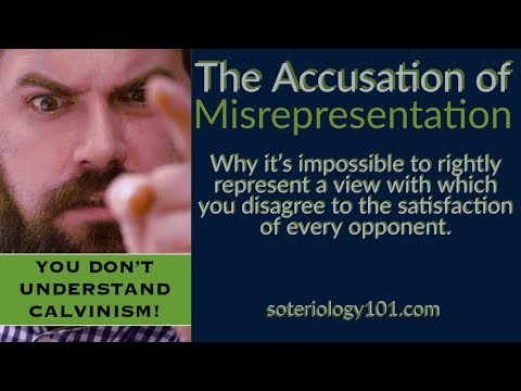 You Don't Understand Calvinism: The Accusation of Misrepresentation