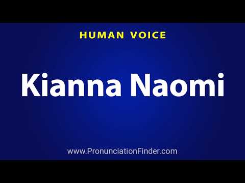 How To Pronounce Kianna Naomi