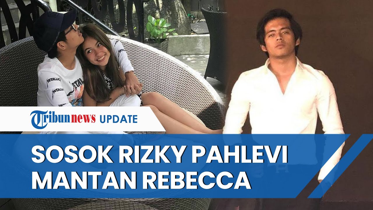 Sosok Rizky Pahlevi Eks Pacar Rebecca Klopper yang Ikut Terseret Kasus Video Syur yang Viral ...