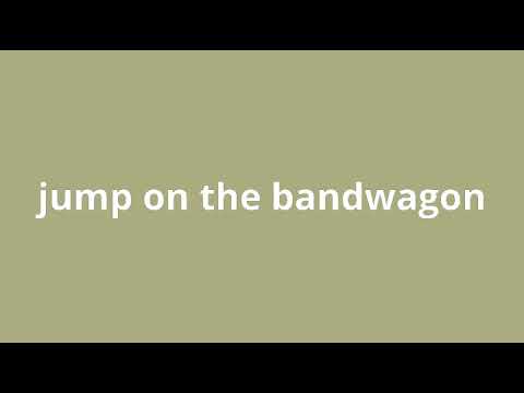 what is the meaning of jump on the bandwagon.