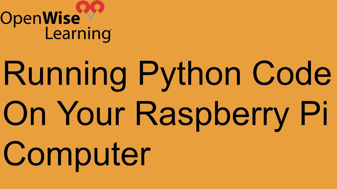 Running Python Code On Your Raspberry Pi Computer