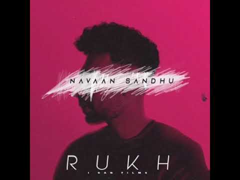 RUKH (OFFICIAL SONG) : NAVAAN SANDHU | LATEST PUNJABI SONG 2021