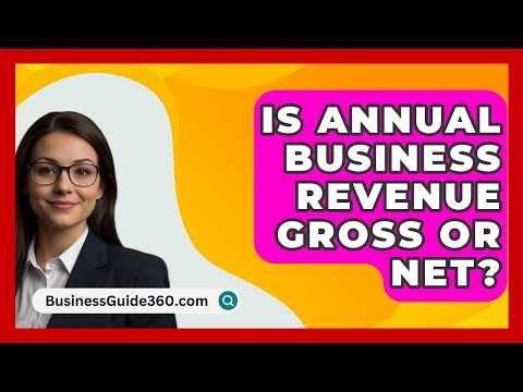 Is Annual Business Revenue Gross Or Net? - BusinessGuide360.com