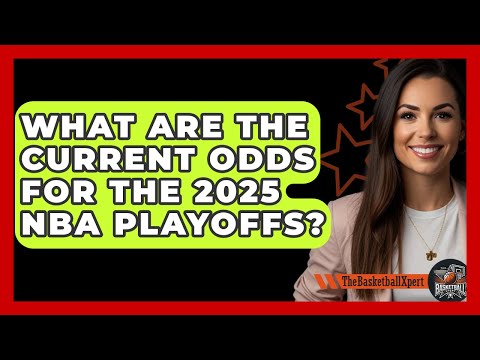 What Are the Current Odds for the 2025 NBA Playoffs? | The Basketball Xpert News