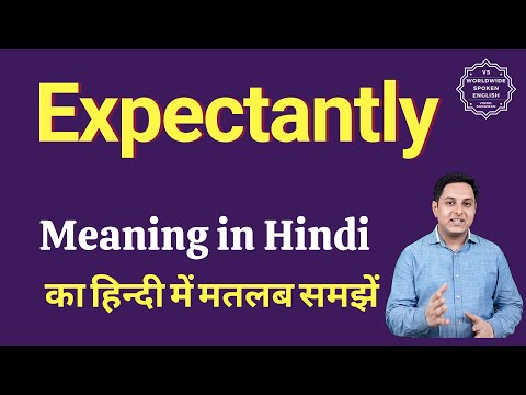 Expectantly meaning in Hindi | Expectantly ka matlab kya hota hai